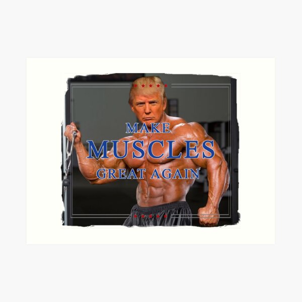 "MAGA Make Muscles Great Again - Donald Trump " Art Print by ivolver ...