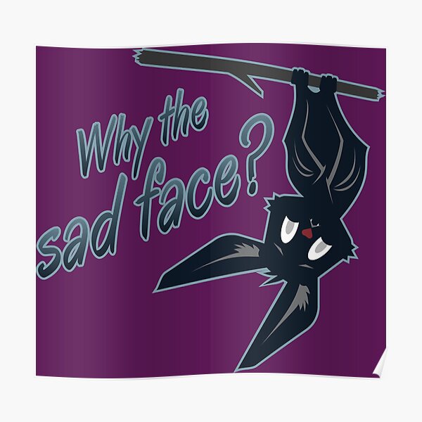 "Why the sad face? Cute bat" Poster for Sale by wolfkin-design | Redbubble