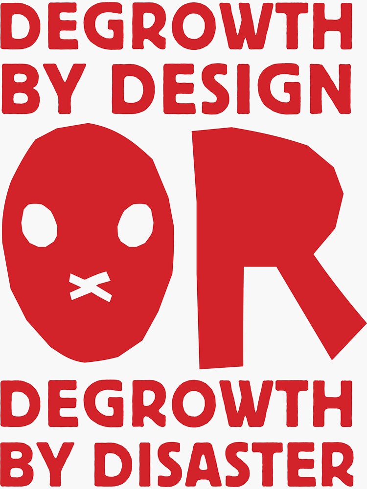 "Degrowth by design or degrowth by disaster" Sticker for Sale by Nanika ...