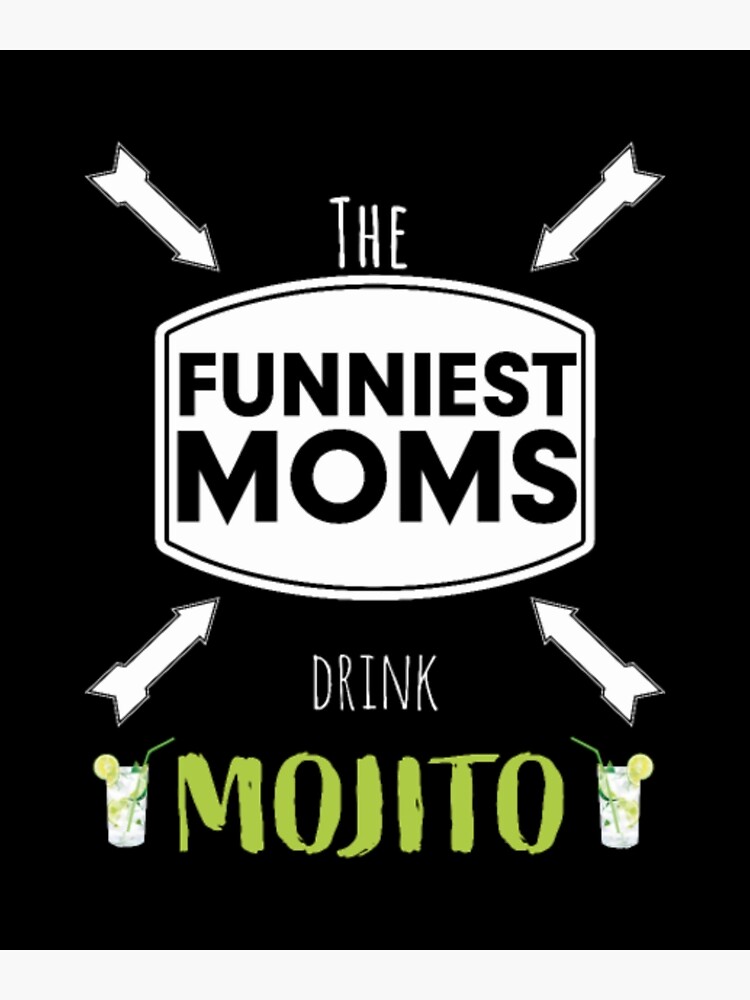 "Funniest moms drink mojitos" Poster for Sale by TeaSun | Redbubble