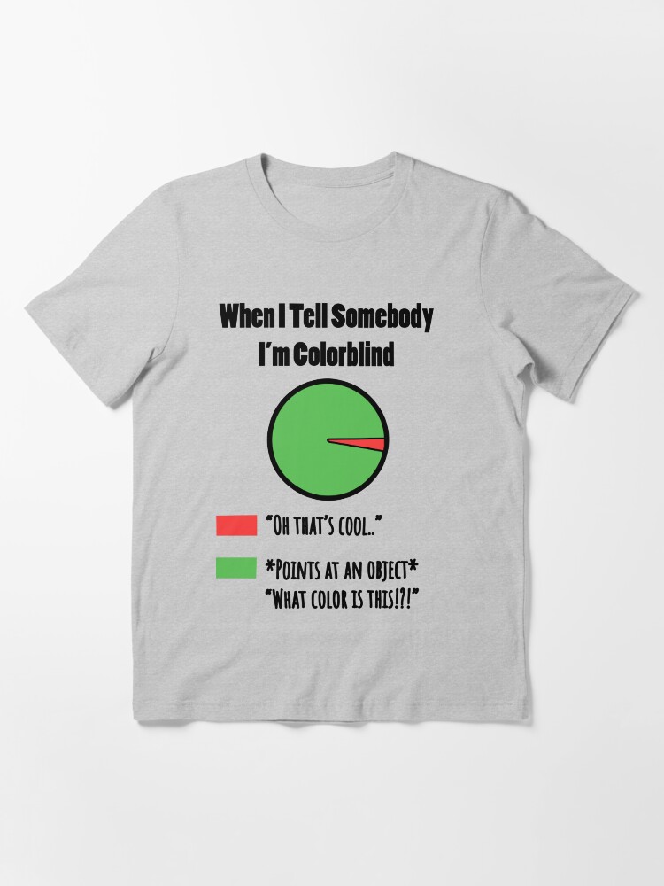 "When I Tell Somebody I'm Colorblind" T-shirt for Sale by markwhelan92 ...