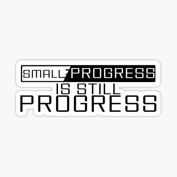"Small progress is still progress " Sticker for Sale by ShahdDesign27 | Redbubble