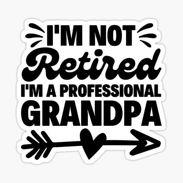 "I'm Not Retired I'm A Professional Grandpa Retirement Funny Retire ...