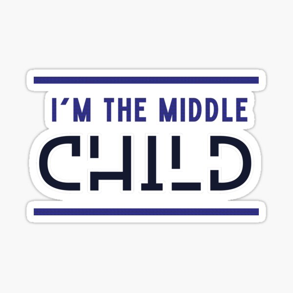 "Copy of I'm the Middle Child" Sticker for Sale by SibghaMehak | Redbubble