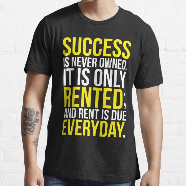 "Success Is Never Owned, Only Rented" T-shirt for Sale by mchanfitness ...