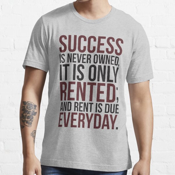 "Success Is Never Owned, Only Rented" T-shirt for Sale by mchanfitness ...