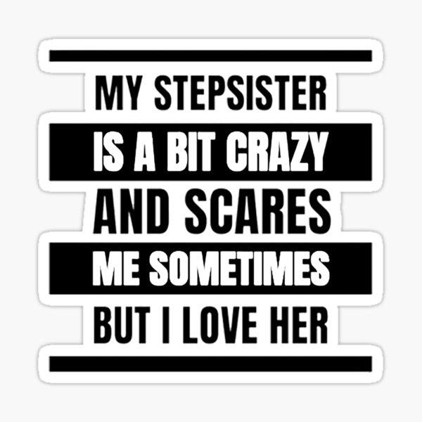 Best Stepsister Big Steps Sister Best Step Sister Best Step Sis Best Ever Step Sis
