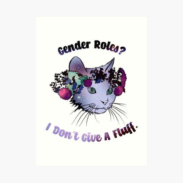 "Gender Roles? I Don't Give A Fluff" Art Print by fabfeminist | Redbubble