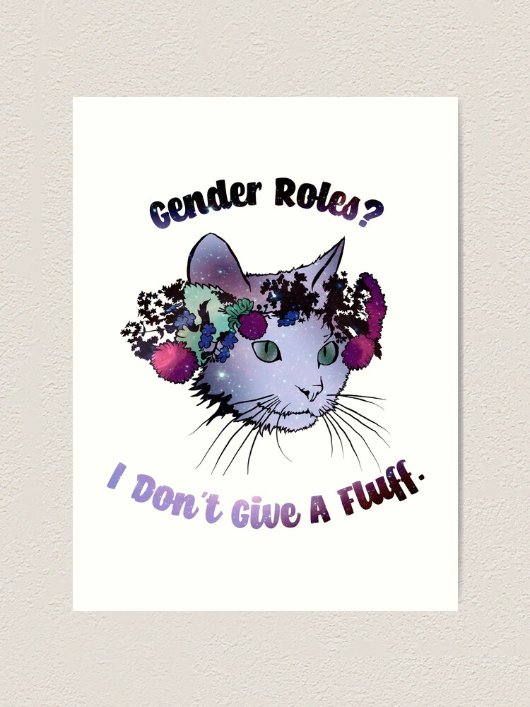 "Gender Roles? I Don't Give A Fluff" Art Print by fabfeminist | Redbubble