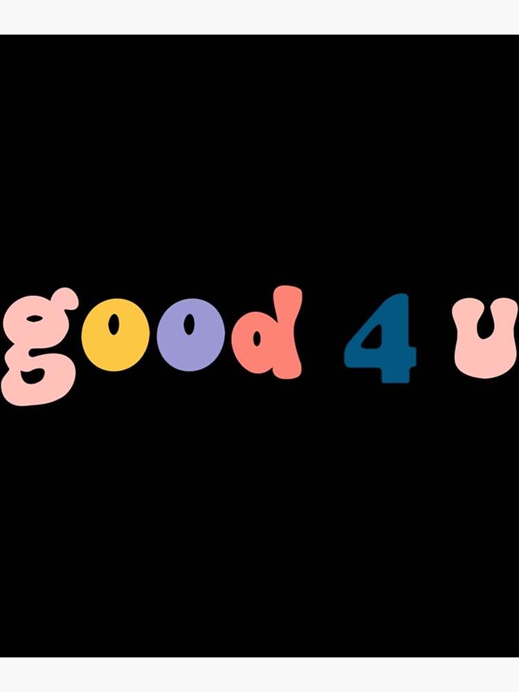 "Good 4 u " Poster for Sale by RexCreativeR | Redbubble