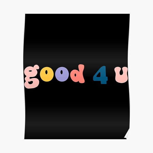 "Good 4 u " Poster for Sale by RexCreativeR | Redbubble