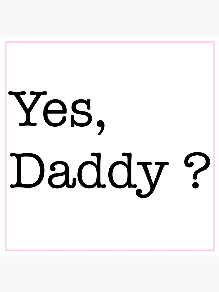 "Yes, Daddy?" Art Print for Sale by leahmiller1997 | Redbubble