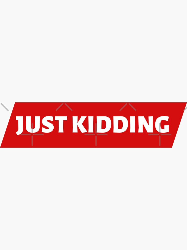 "Just Kidding" Sticker for Sale by rasho187 | Redbubble
