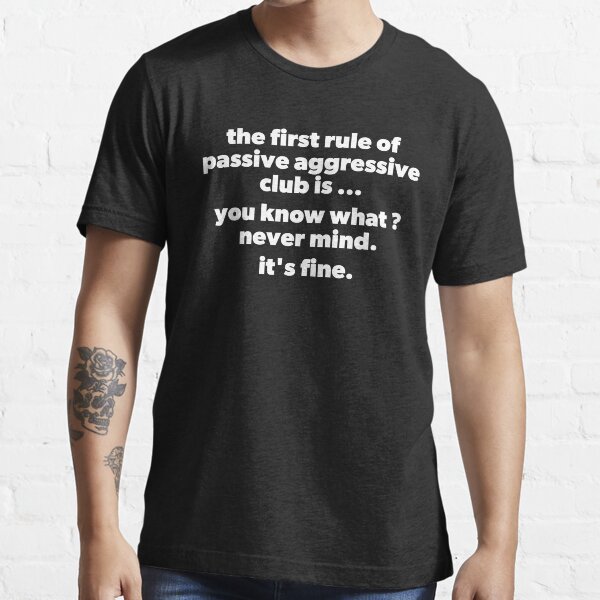 "The First Rule Of Passive Aggressive Club" T-shirt for Sale by ...