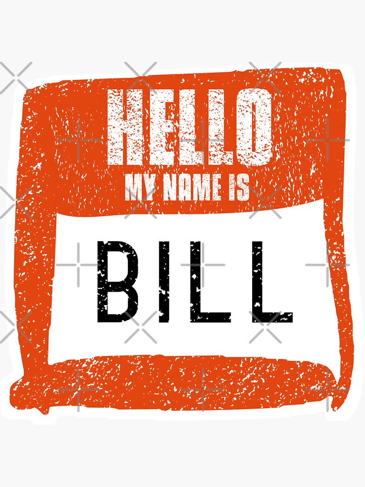 "Hello My Name Is Bill Label" Sticker for Sale by vibeno1 | Redbubble