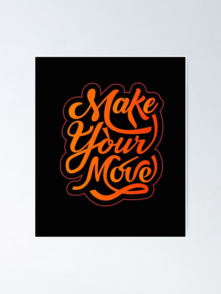 "Make Your Move " Poster for Sale by productiveart | Redbubble