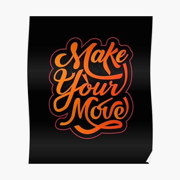 "Make Your Move " Poster for Sale by productiveart | Redbubble