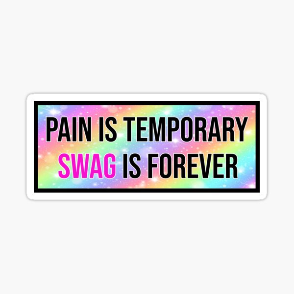 "Pain is Temporary Swag is Forever" Sticker for Sale by Abdourinho ...