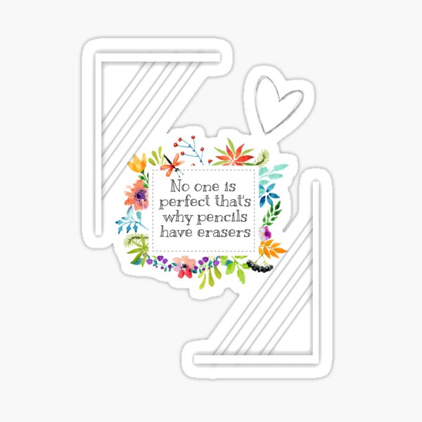 "No one is perfect that's why pencils have erasers " Sticker for Sale ...