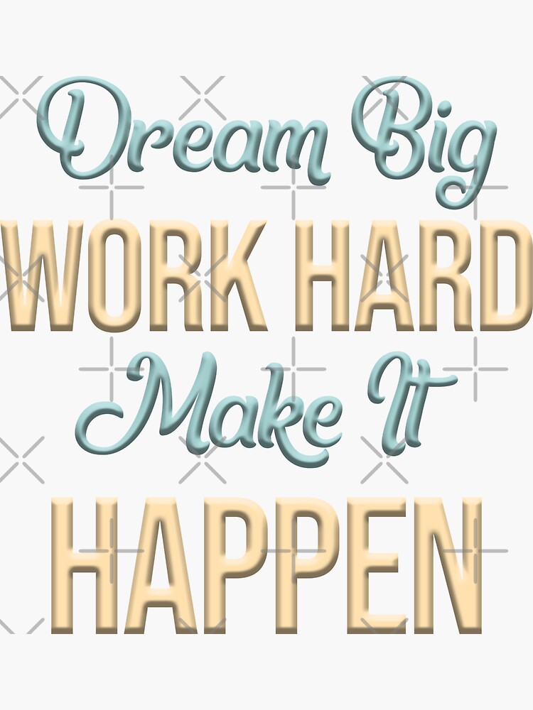 "Dream big work hard make it happen" Sticker for Sale by lunacarter ...