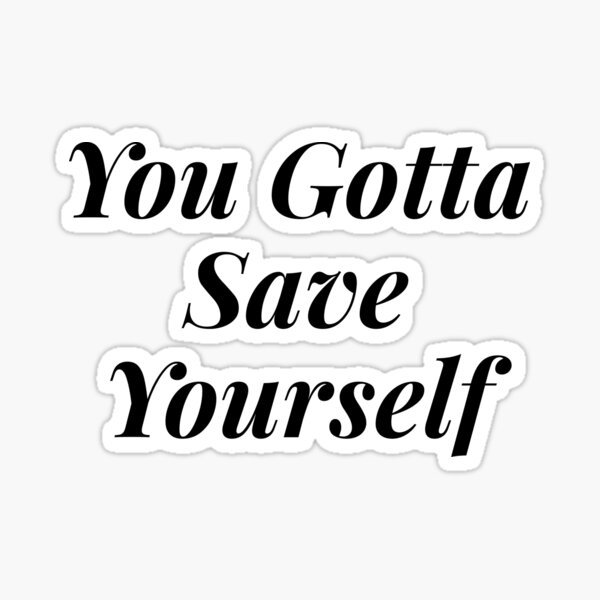 "You Gotta Save Yourself" Sticker for Sale by Mood-Board | Redbubble