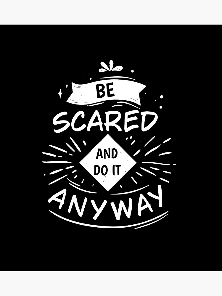 "Be scared and do it anyway funny motivational and inspirational quote ...