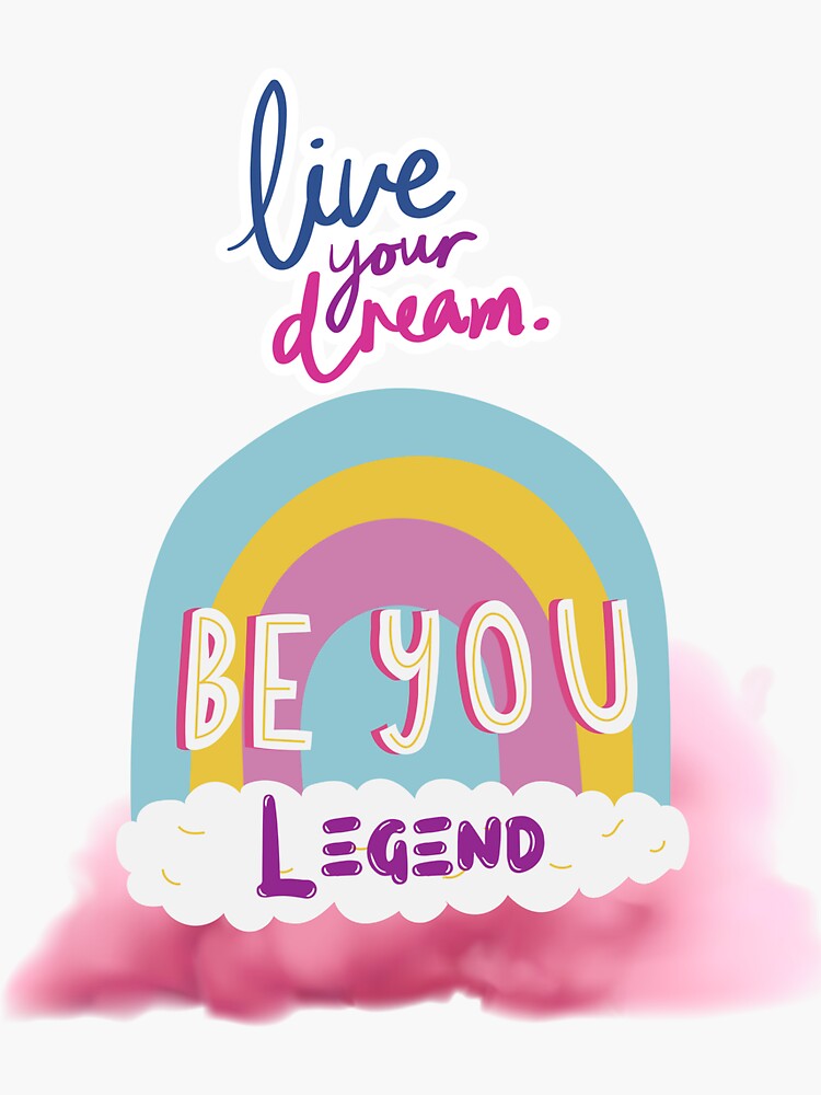 "Live your dream be you legend" Sticker for Sale by SweetKidsDesign ...