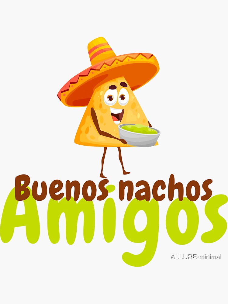 "Buenos Nachos Amigos - buenas noches or buenos dias - variations of ...