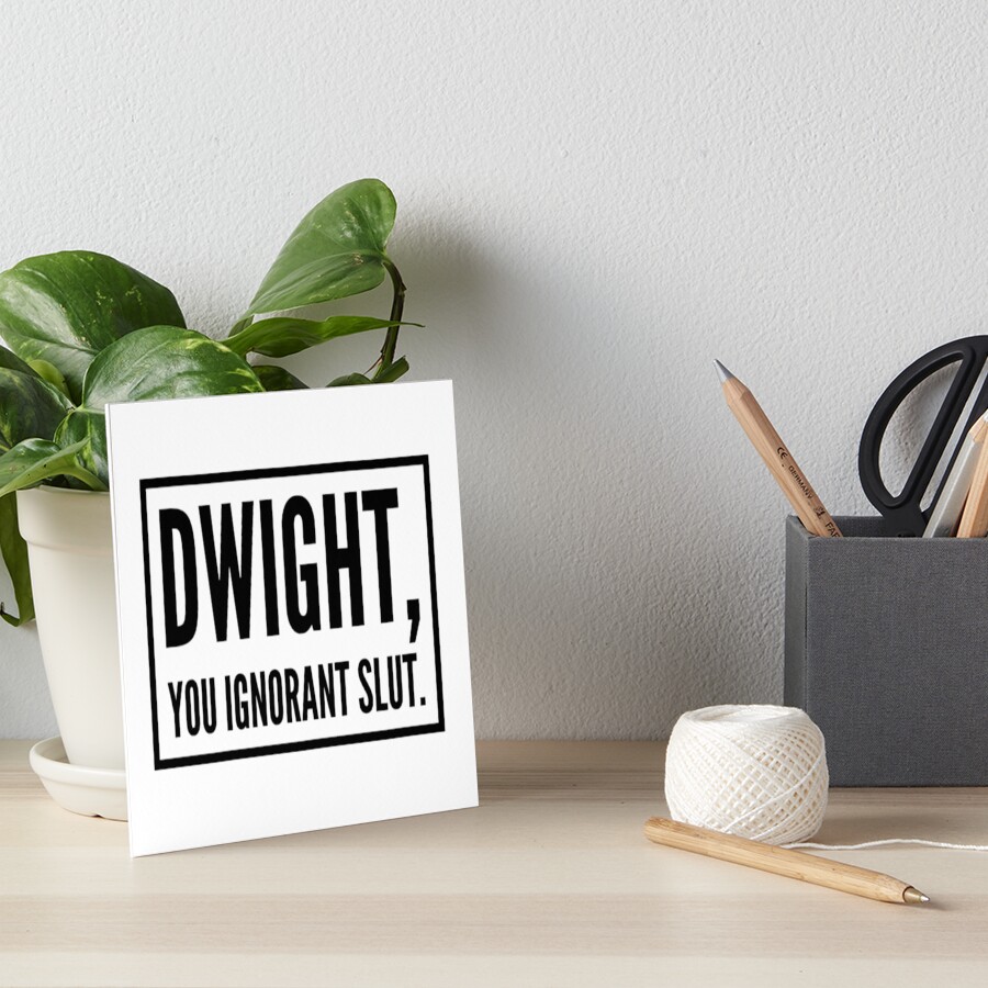 "Dwight, you ignorant slut - The Office US Quotes" Art Board Print by ...