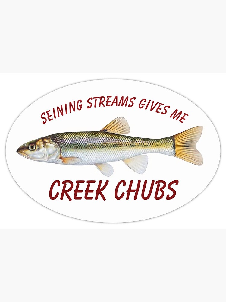 "Seining Streams Gives Me Creek Chubs Sticker" Sticker for Sale by ...