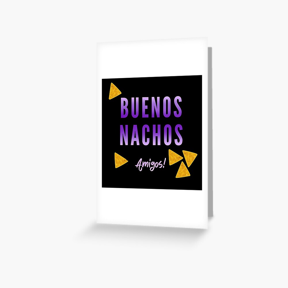 "Buenos Nachos Amigos - buenas noches or buenos dias - variations of ...