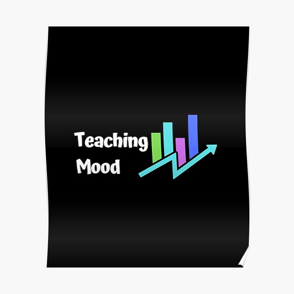 "Teaching Mood Is On" Poster for Sale by SmismaStyleShop | Redbubble