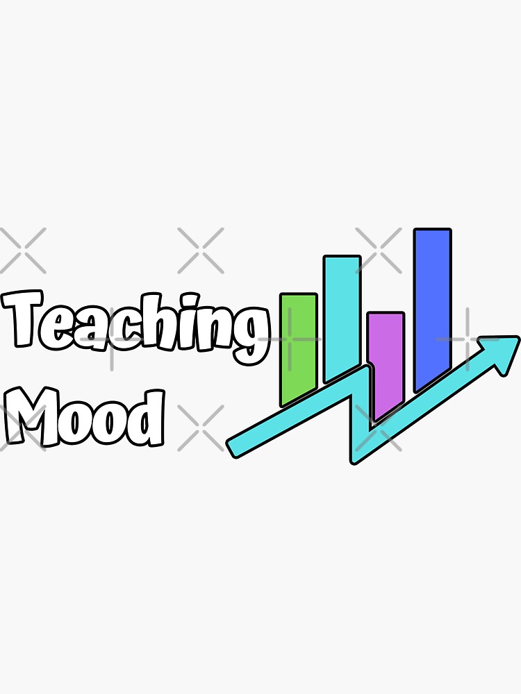 "Teaching Mood Is On" Sticker for Sale by SmismaStyleShop | Redbubble