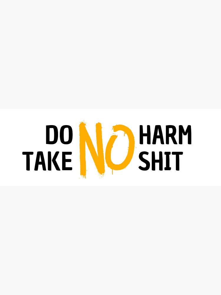 "Do No Harm But Take No Shit" Sticker for Sale by MEKKshop | Redbubble