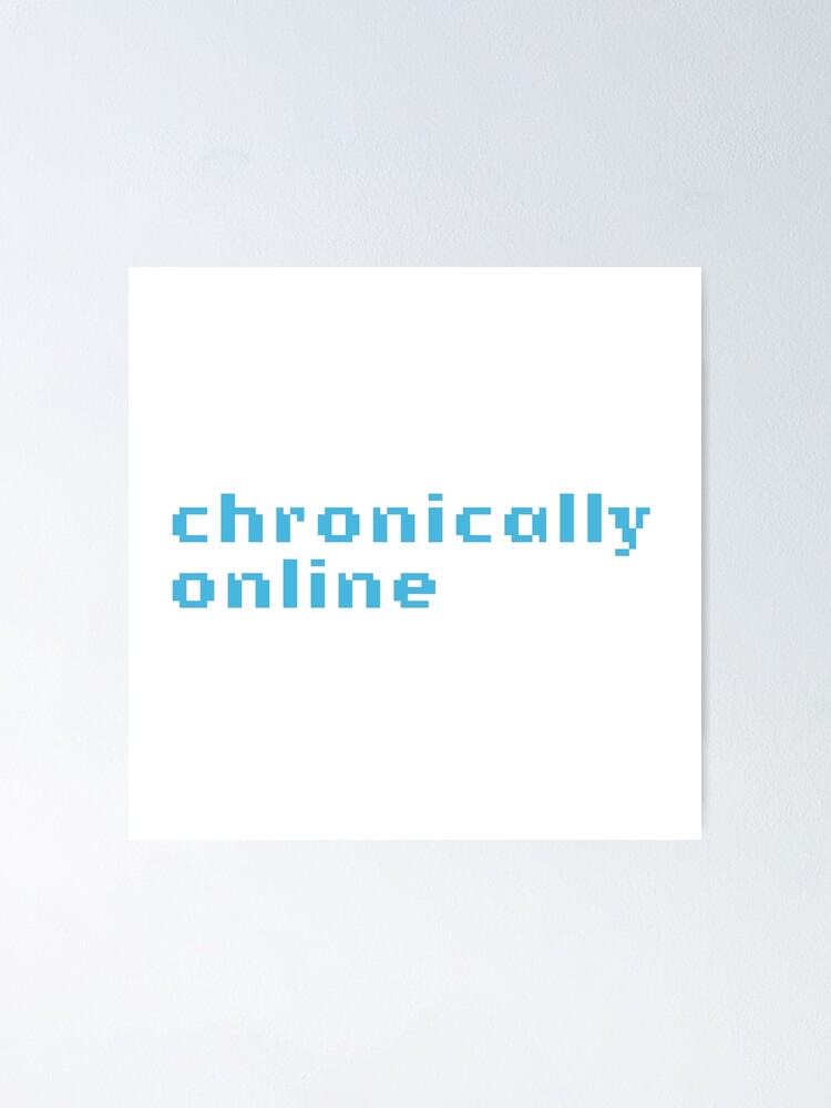 "chronically online tiktok meme" Poster for Sale by FaithsGraphics | Redbubble