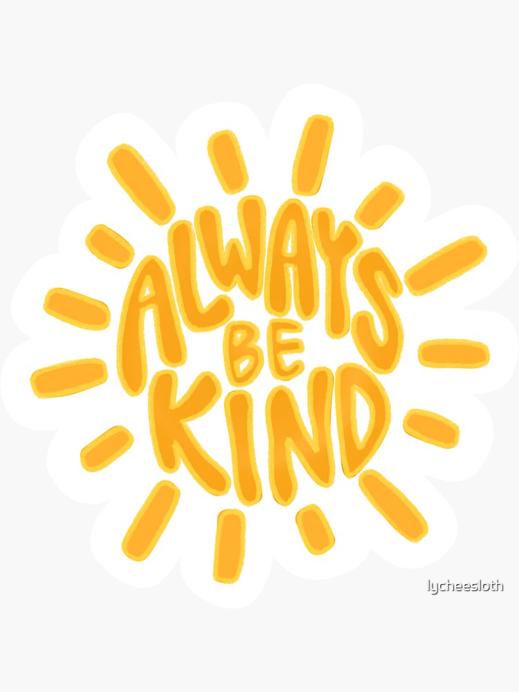 "Always Be Kind Sunshine" Sticker for Sale by lycheesloth | Redbubble