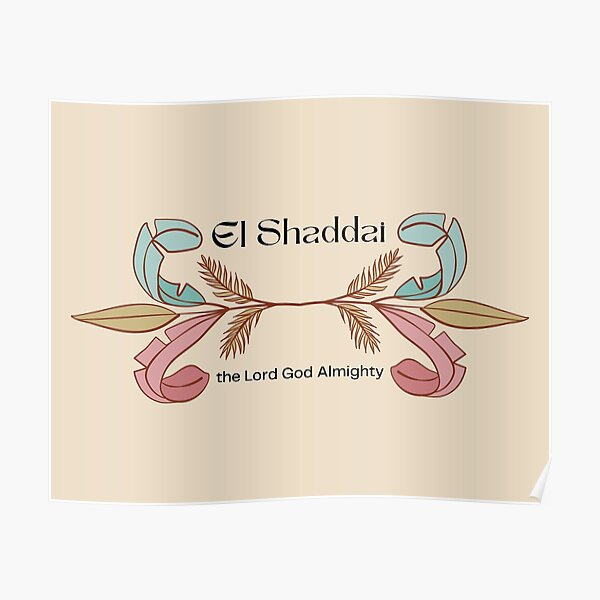 "El Shaddai, the Lord God Almighty" Poster for Sale by Kid-Genius ...