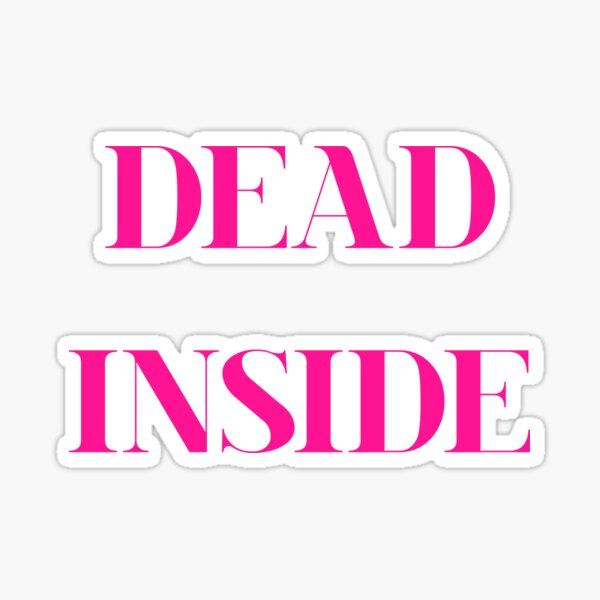 "DEAD INSIDE" Sticker for Sale by chipbeing | Redbubble