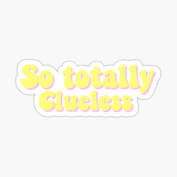 "totally cluless" Sticker for Sale by lilykaylea | Redbubble