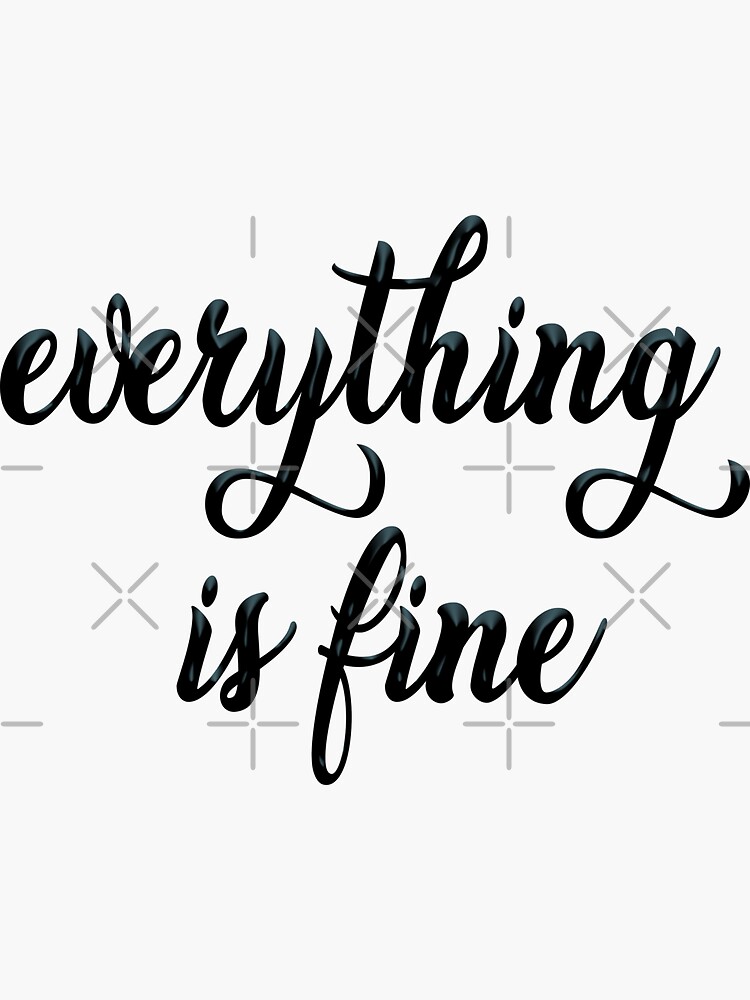 "Everything is fine - black" Sticker for Sale by lunacarter | Redbubble