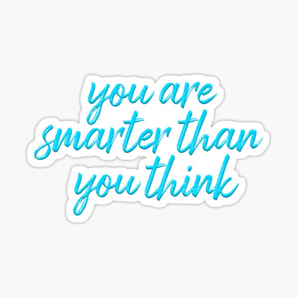"You are smarter than you think" Sticker for Sale by lunacarter | Redbubble