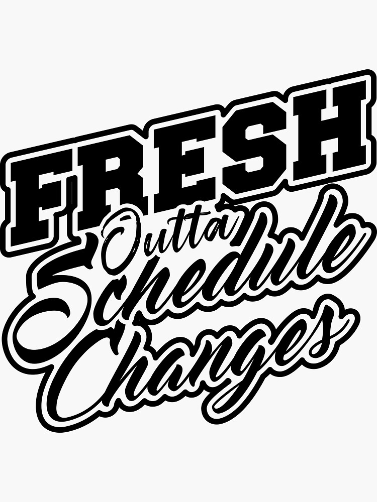 "Fresh outta schedule changes" Sticker for Sale by hamzaDBZ | Redbubble