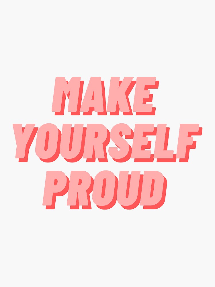 "Make Yourself Proud" Sticker for Sale by madebyesther | Redbubble
