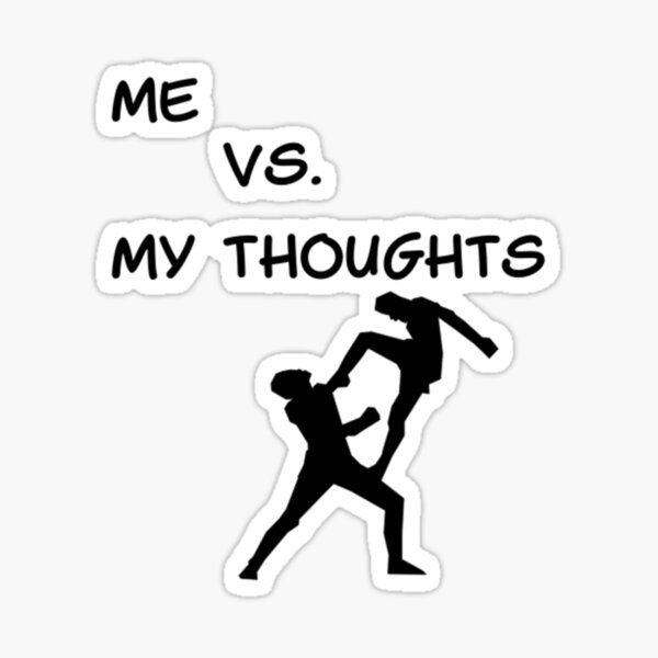 "ME VS MY THOUGHTS" Sticker for Sale by amalgamateyou | Redbubble