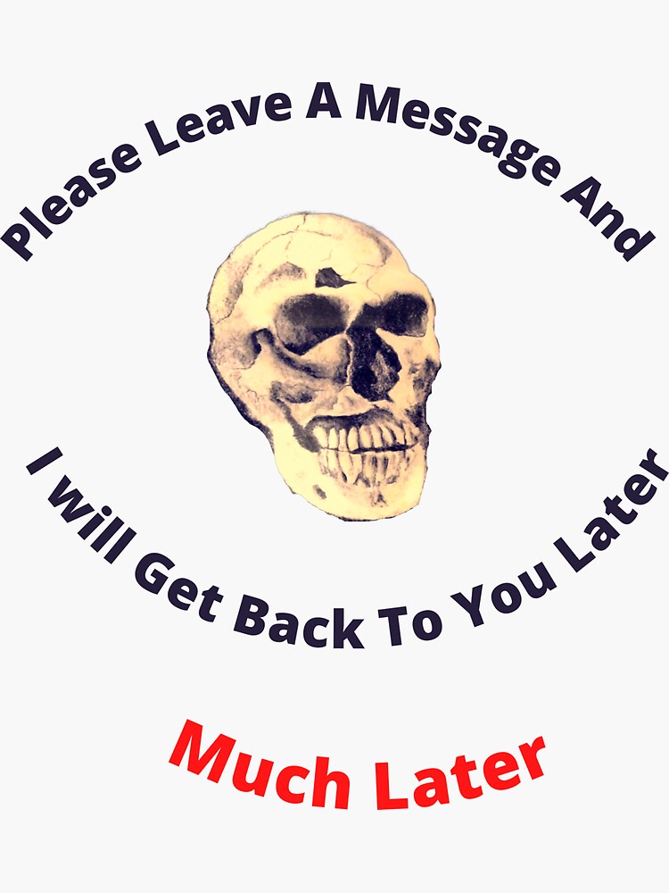 "Please Leave A Message And I Will Get Back To You Later. MUCH LATER ...
