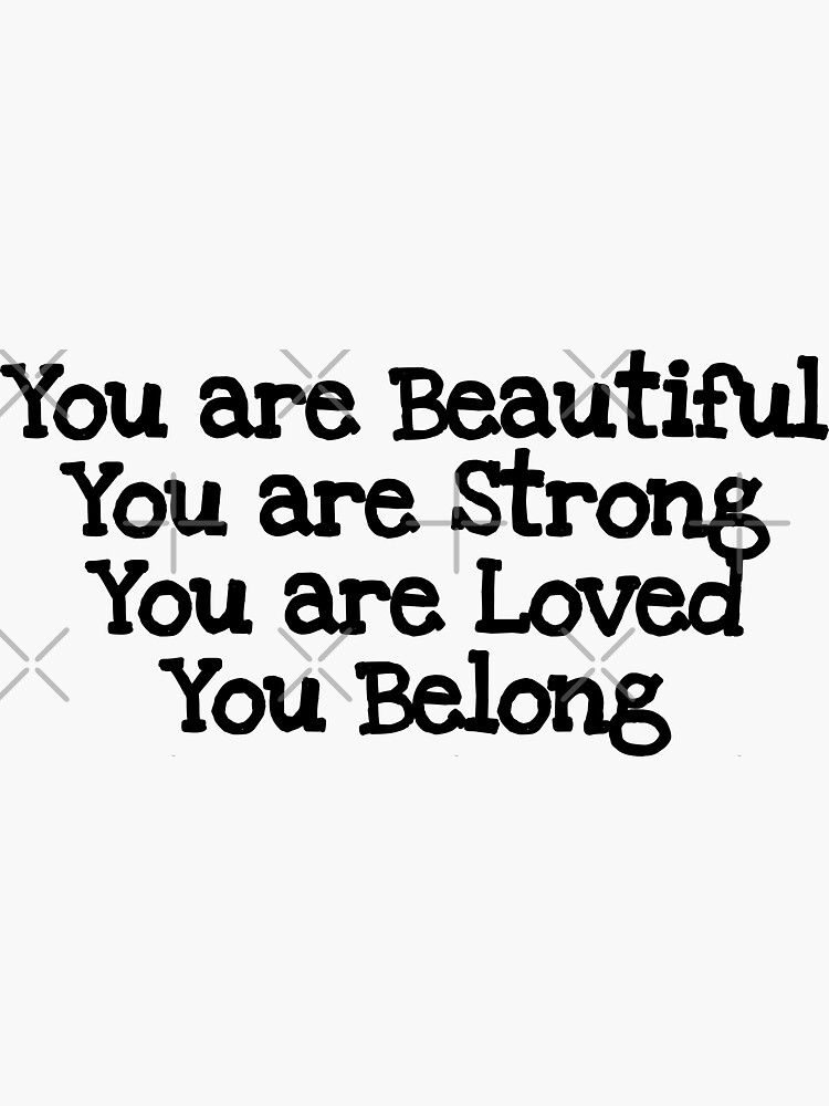"You are beautiful you are strong you are loved you belong " Sticker ...