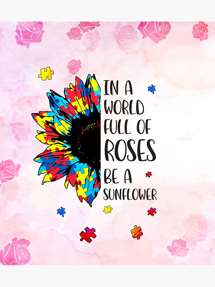 "Autism Sunflower Colorful Puzzles In A World Full Of Roses Be A ...