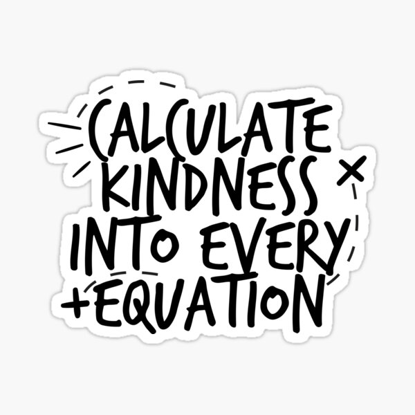 "Calculate Kindness Into Every Equation" Sticker for Sale by Artdesign2 ...