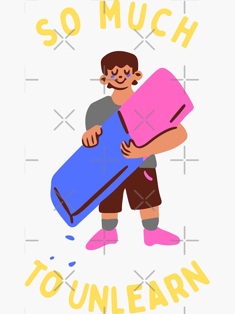 "So Much To Unlearn" Sticker for Sale by Simply-Feel-Art | Redbubble