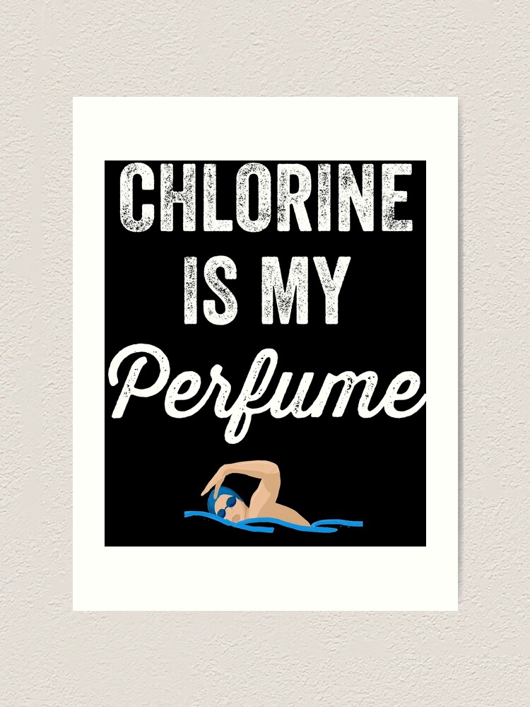 "Chlorine is my perfume - Funny swimmer" Art Print for Sale by ...